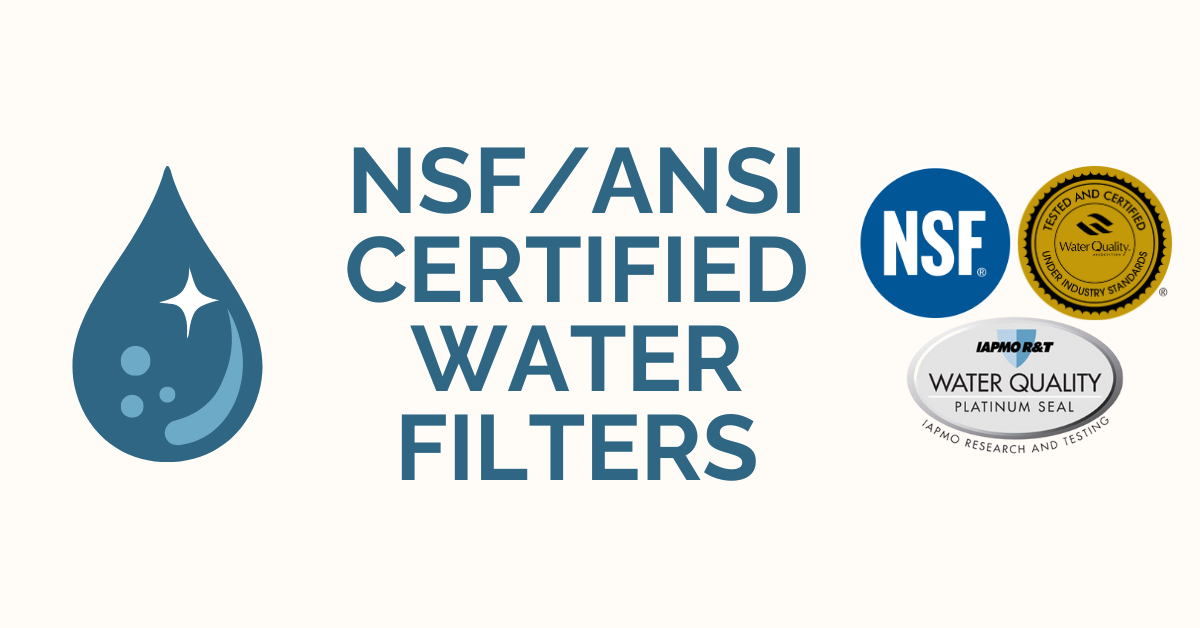 NSF/ANSI Certified Water Filters | Verified by NSF, WQA, or IAPMO – The ...
